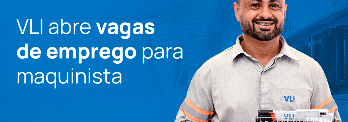 VLI abre cerca de 50 vagas para maquinistas em Minas Gerais e Espírito Santo - VLI